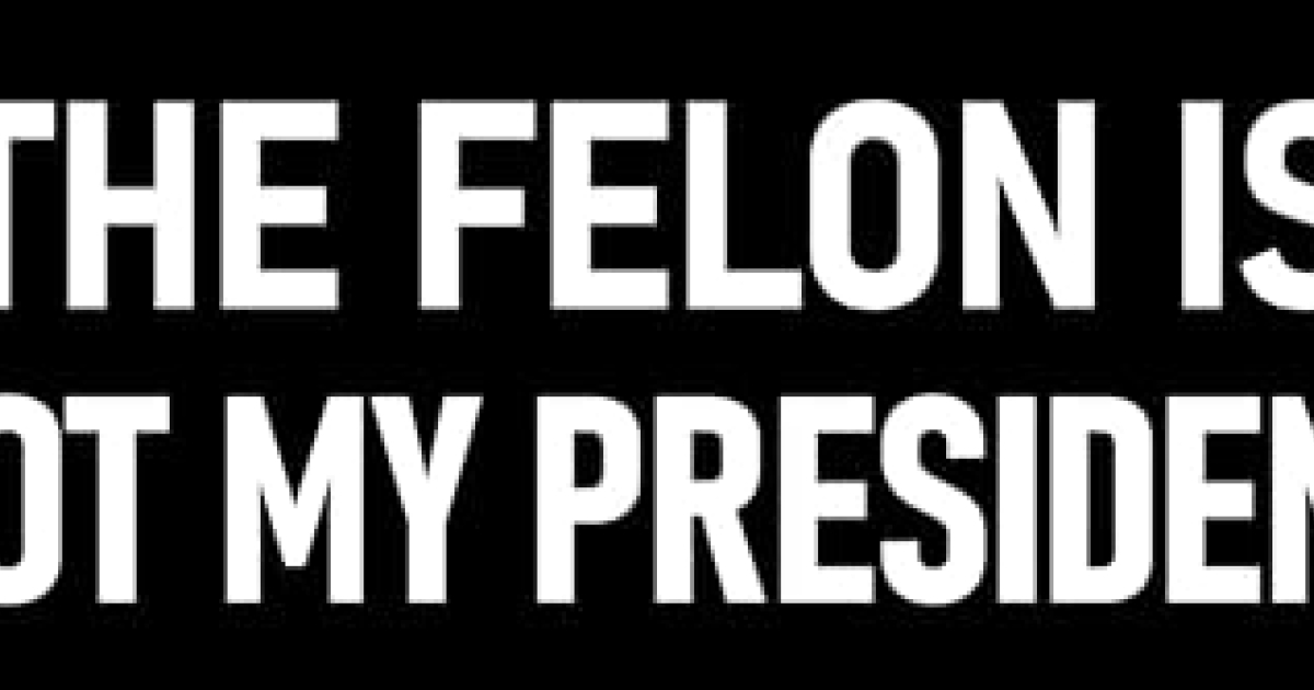 "The Felon Is Not My President": Sticker That Speaks Volumes